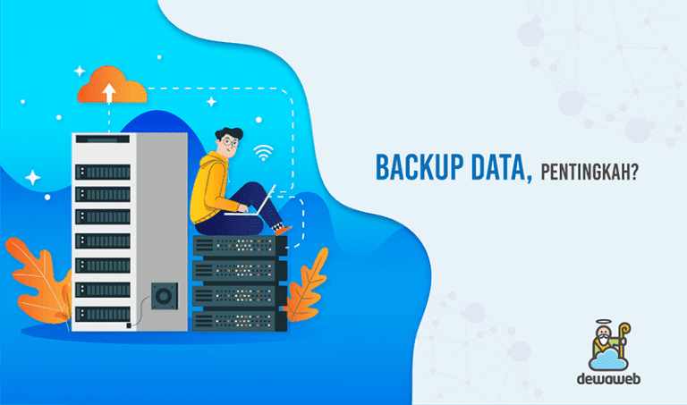 Ketahui Apa Itu Backup Data, Cara Kerja, Jenis, & Manfaatnya – Dewaweb Blog