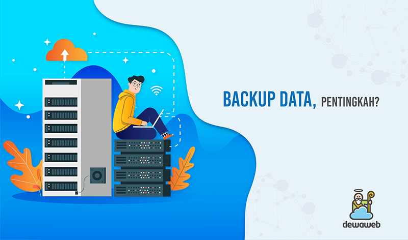 Ketahui Apa Itu Backup Data, Cara Kerja, Jenis, & Manfaatnya – Dewaweb Blog