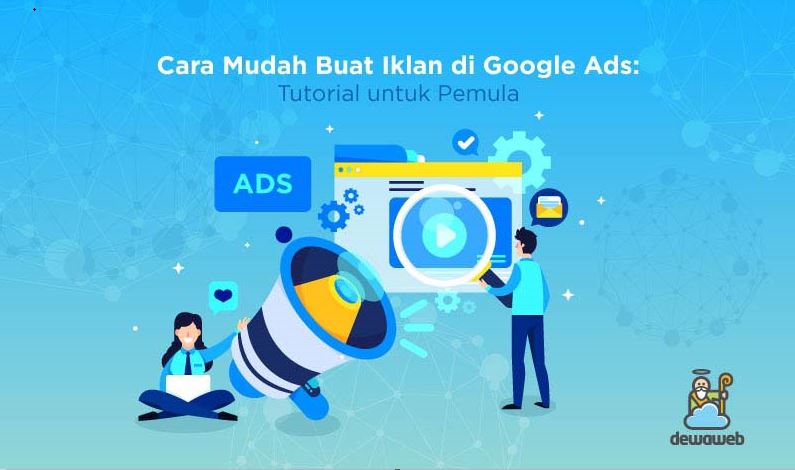 Cara Buat Iklan di Google Ads untuk Pemula, Dijamin Mudah – Dewaweb Blog