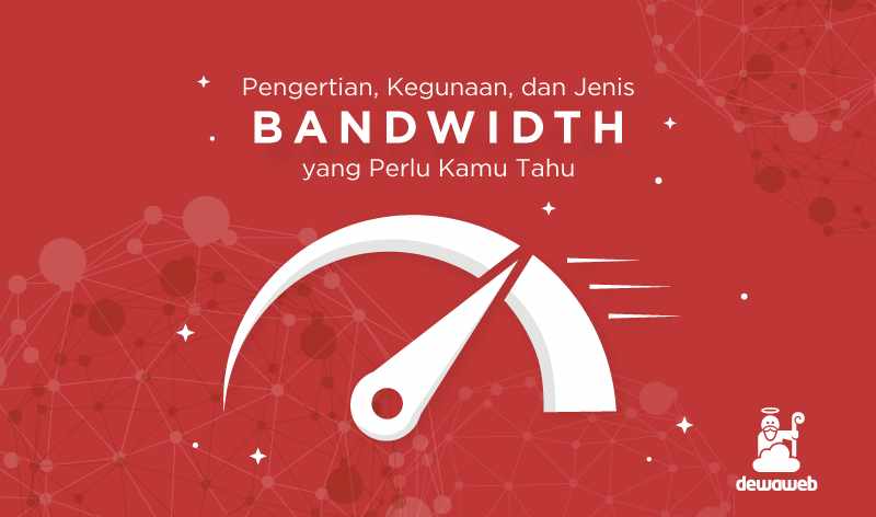 Mengenal Bandwidth, Jenis, Fungsi dan Cara Kerjanya – Dewaweb Blog