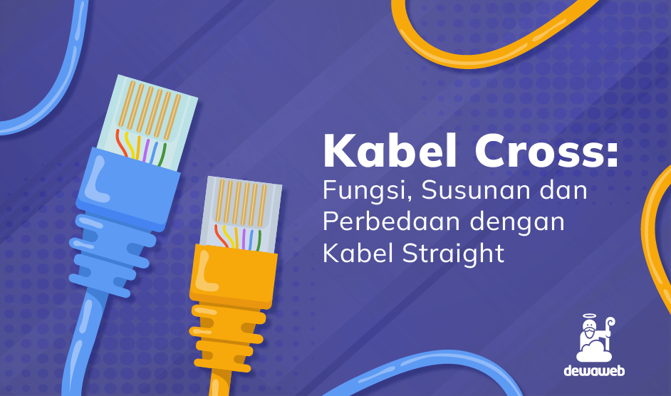Apa itu Kabel Cross? Pengertian & Bedanya dengan Straight – Dewaweb Blog