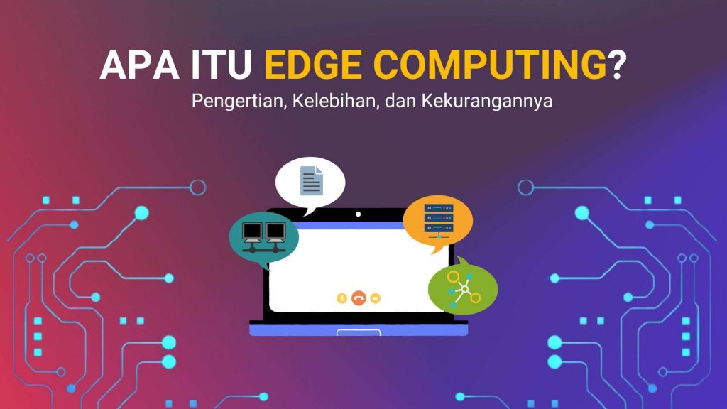 Edge Computing: Pengertian, Kelebihan, dan Kekurangannya – Dewaweb Blog