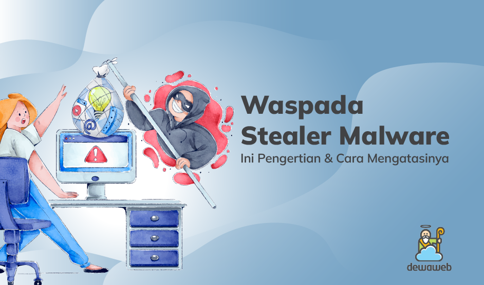 Waspada Stealer Malware! Ini Pengertian & Cara Mengatasinya – Dewaweb Blog