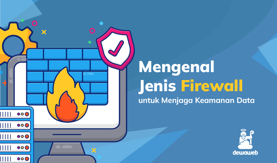 Mengenal 9 Jenis-Jenis Firewall, Apa Saja Fungsinya? – Dewaweb Blog