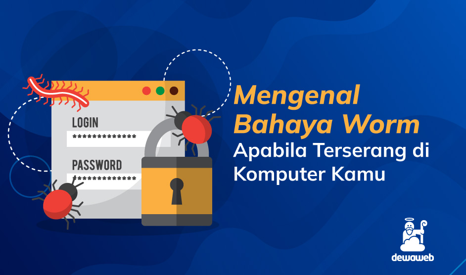 Mengenal Bahaya Worm Apabila Terserang di Komputer Kamu – Dewaweb Blog