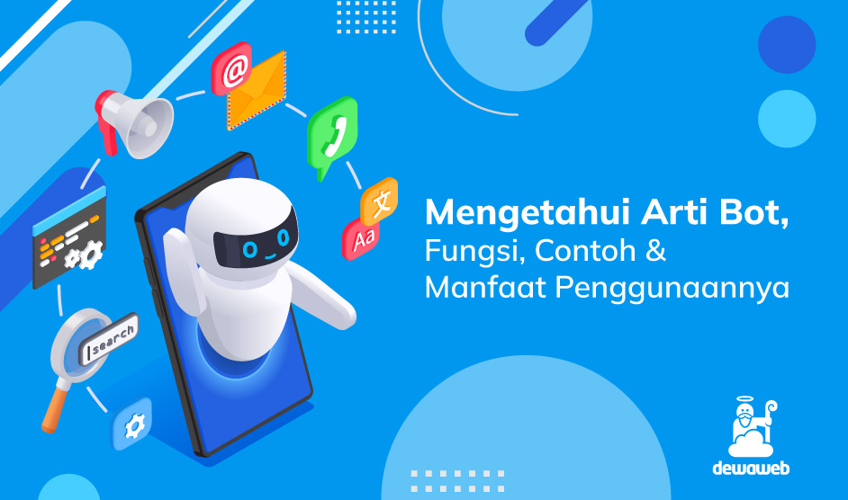 Apa Itu Bot? Fungsi, Manfaat, Jenis-Jenis, dan Contoh Bot – Dewaweb Blog