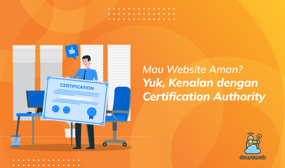 Mau Website Aman? Yuk, Kenalan dengan Certification Authority – Dewaweb Blog