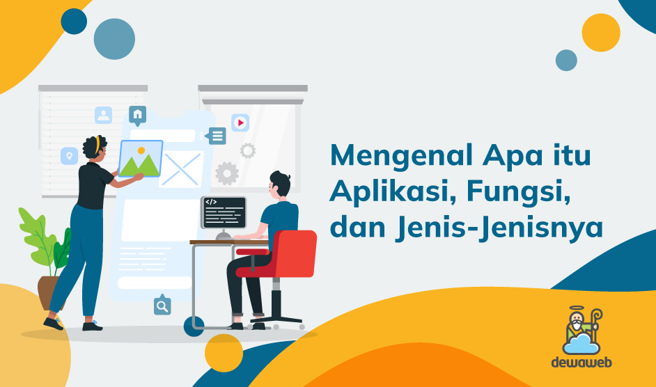 Apa Itu Aplikasi? Cara Kerja, Fungsi, Jenis, & Contoh Aplikasi – Dewaweb Blog