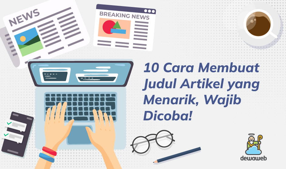10 Cara Membuat Judul Artikel yang Menarik, Wajib Dicoba! – Dewaweb Blog